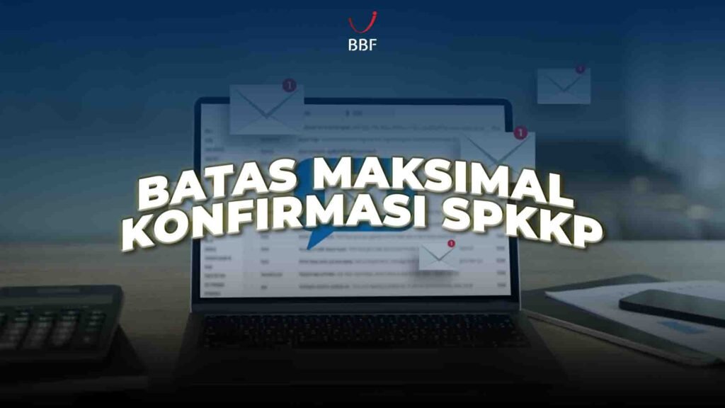 Batas Maksimal Konfirmasi SPKKP - Bisnis Best Friend